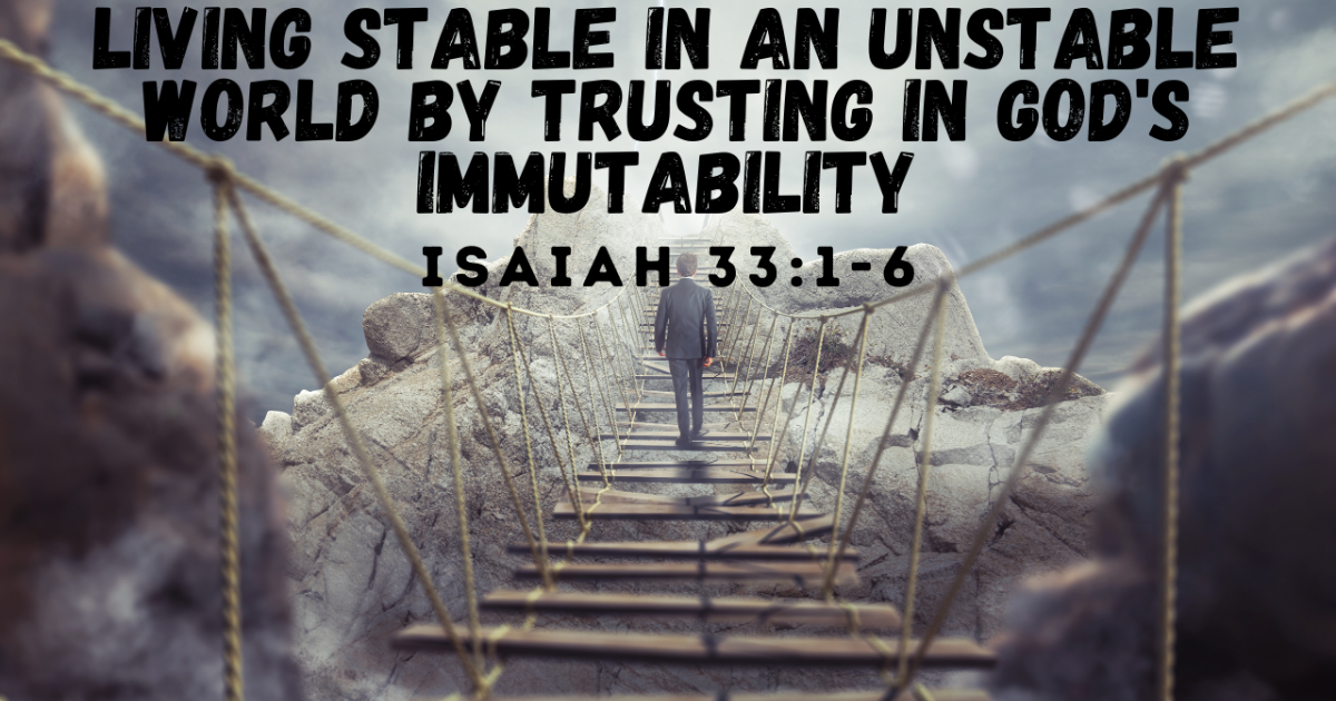 Living stable in an unstable world by trusting God’s Immutability ...